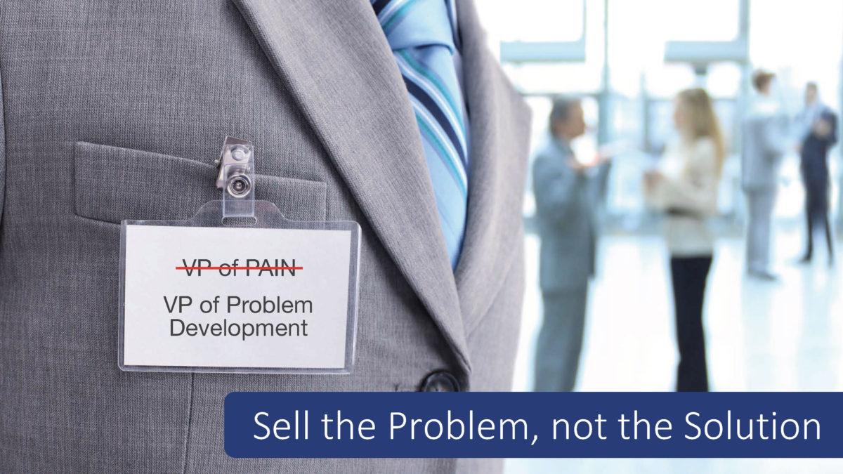 Sell The Problem, Not The Solution — SalesChannel Intl.